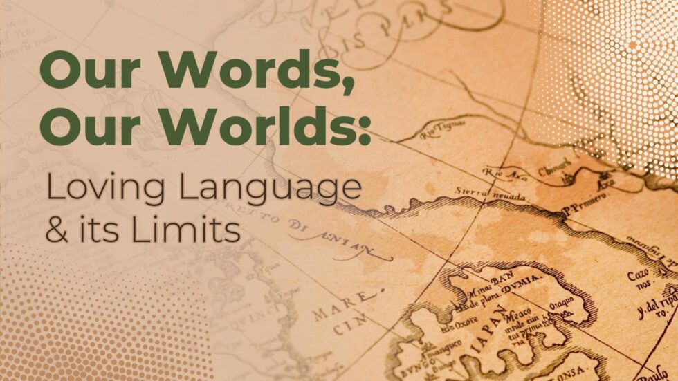 Our Words, Our Worlds: Loving Language & Its Limits - Surviving the Future